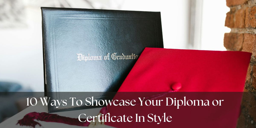 Creative Ways To Display Certificates 10 Ways To Showcase Your Diploma